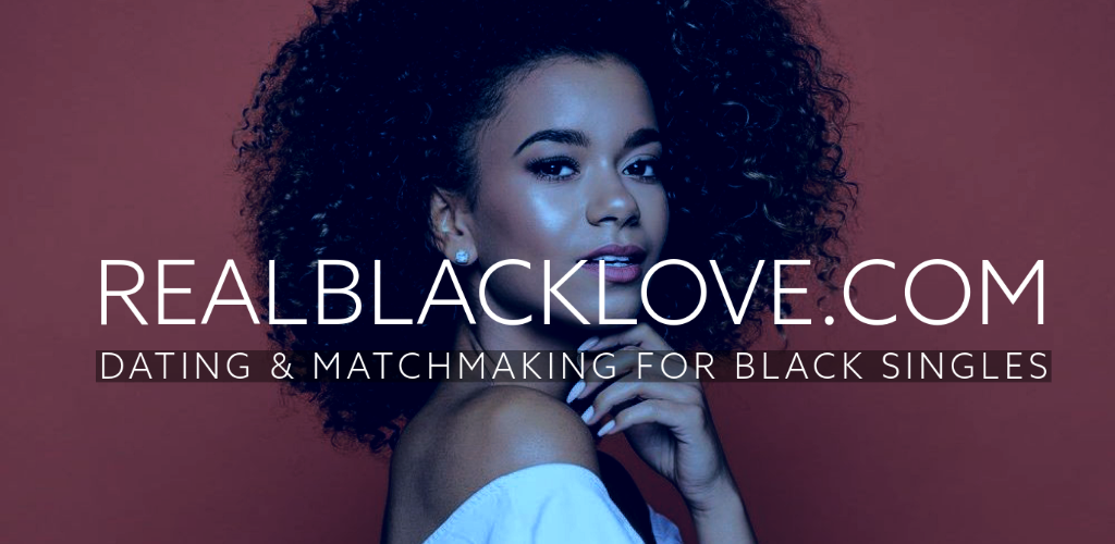 Black Matchmaking & Dating App Site | REAL BLACK LOVE